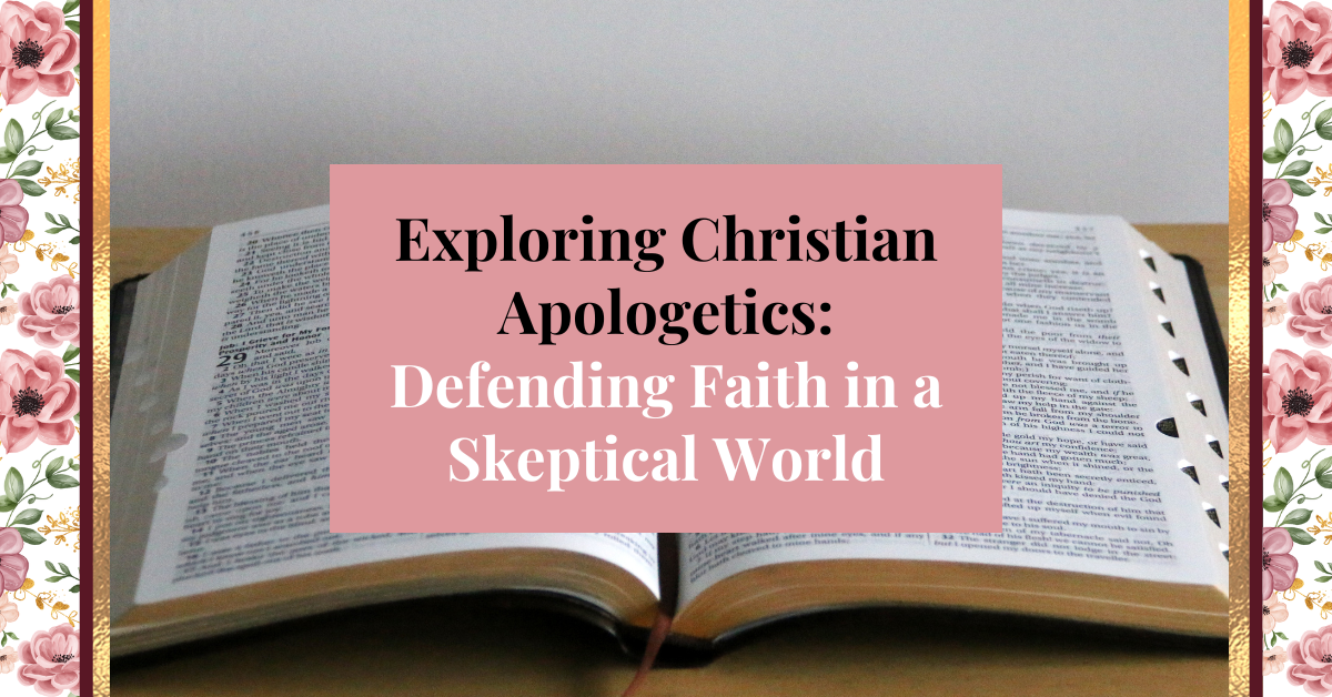 Exploring Christian Apologetics: Defending Faith in a Skeptical World