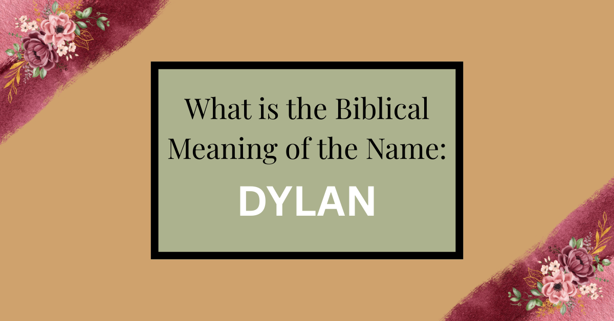 The Astonishing Biblical Meaning of the Name DYLAN