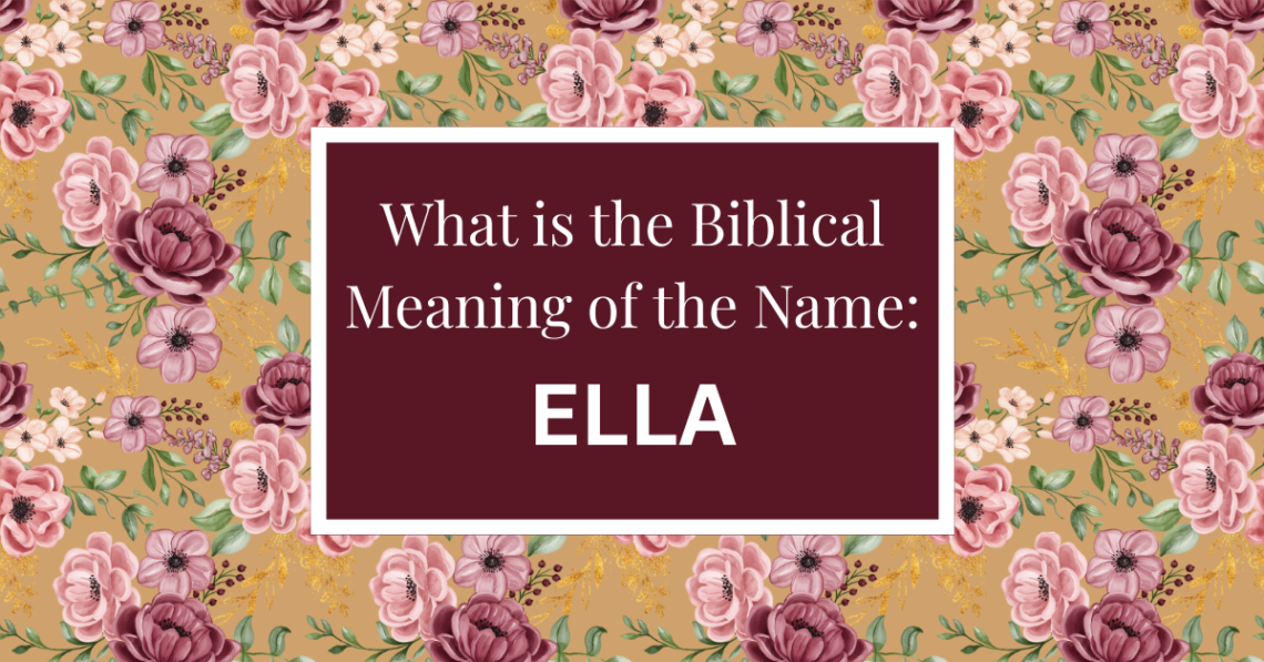 The Awesome Biblical Meaning of the Name ELLA