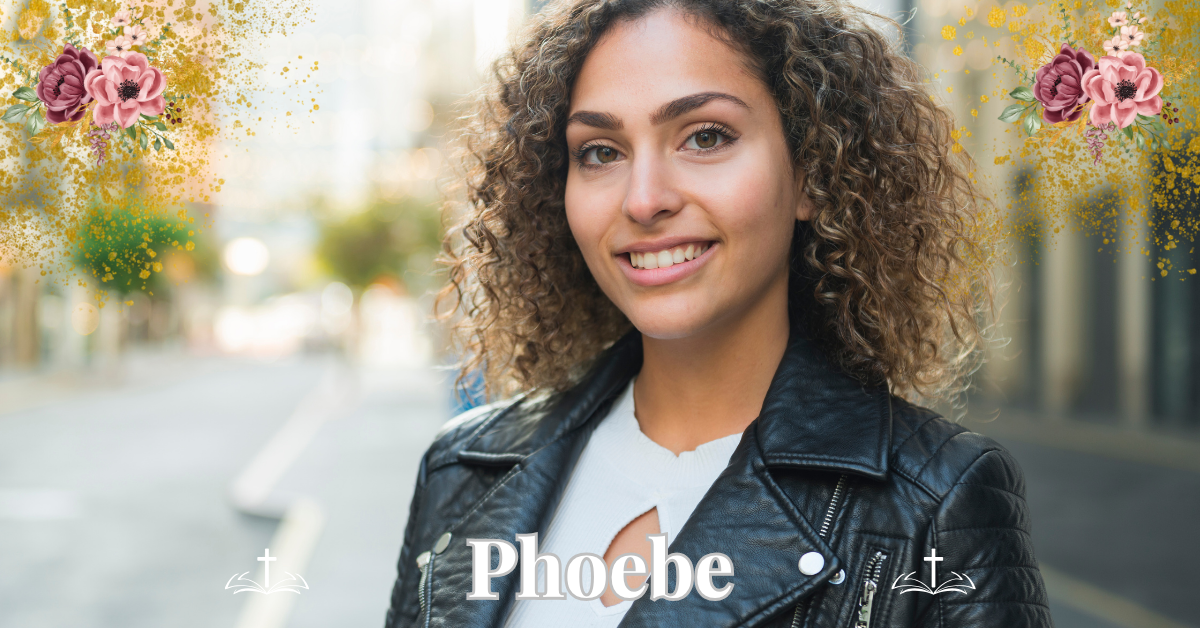The Wonderful Biblical Meaning of the Name PHOEBE