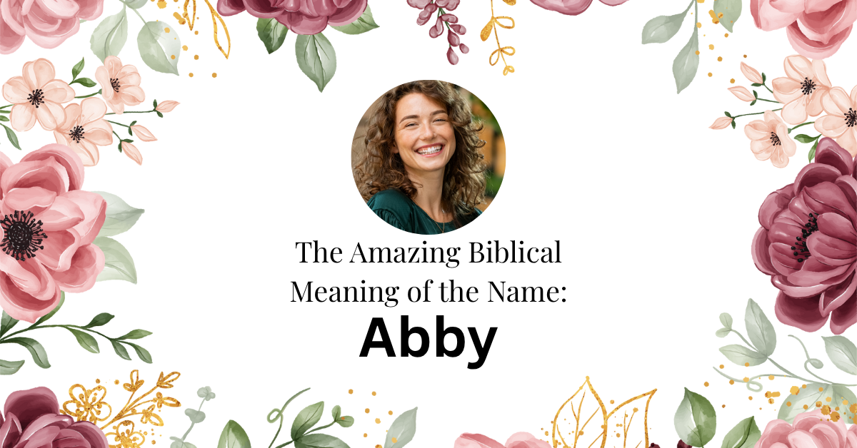 The Awesome Biblical Meaning of the Name ABBY