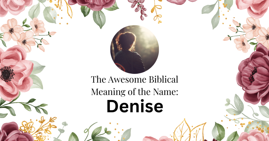 The Beautiful Biblical Meaning of the Name DENISE