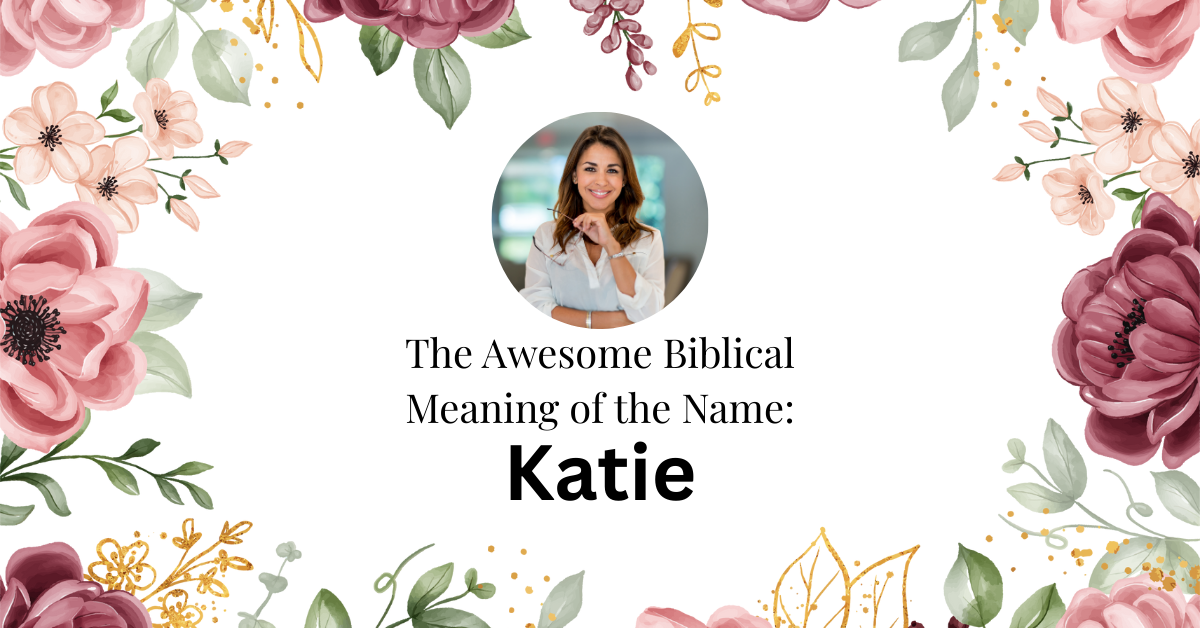 The Wonderful Biblical Meaning of the Name KATIE