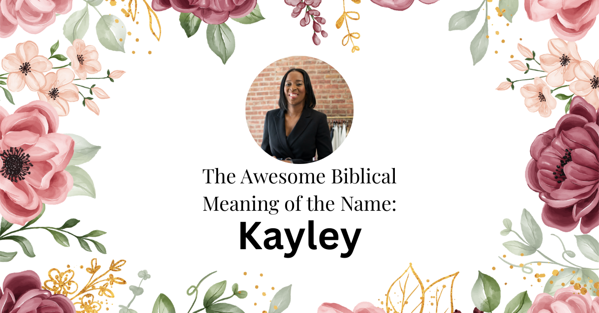 The Wonderful Biblical Meaning of the Name KAYLEY