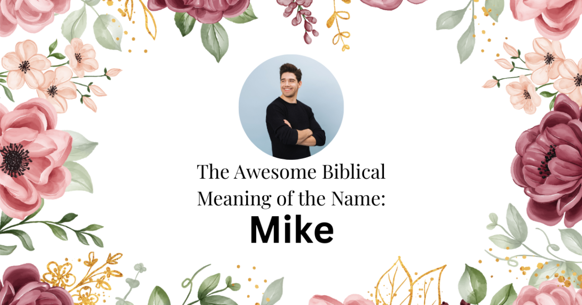 The Amazing Biblical Meaning of the Name MIKE